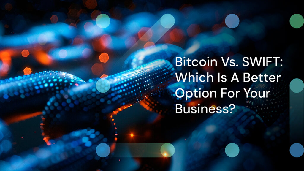 Bitcoin VS SWIFT: Which Is A Better Option For Your Business? - Blog ... Bitcoin VS SWIFT: Which Is A Better Option For Your Business? - Blog ...