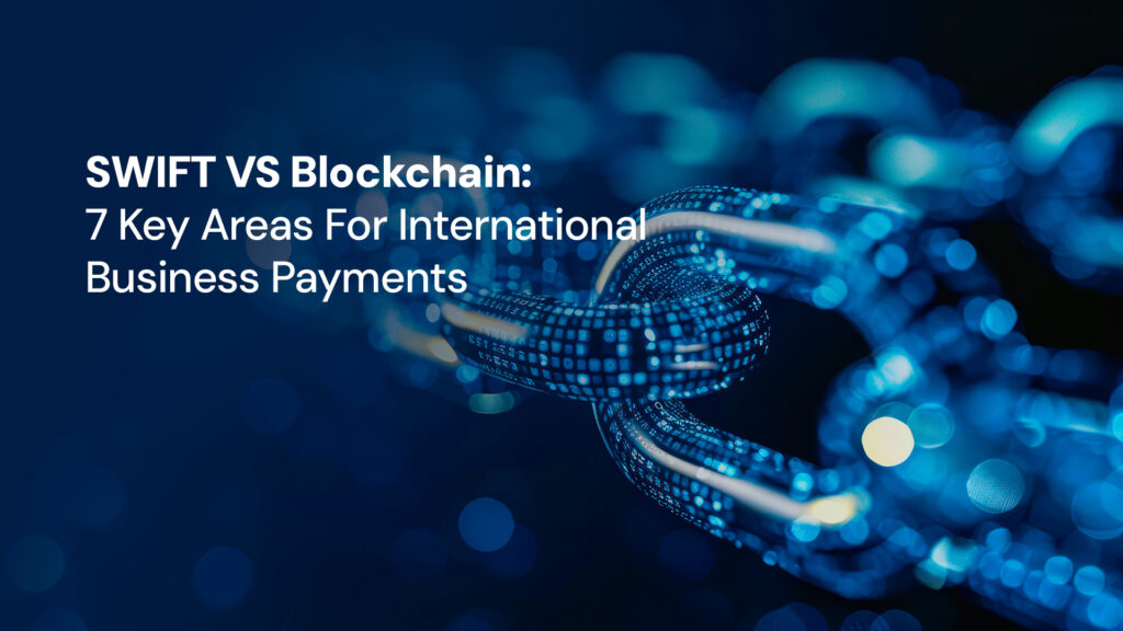 SWIFT VS Blockchain: 7 Key Areas For International Business Payments ...
