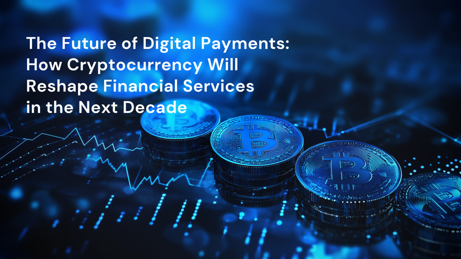 The Future of Digital Payments: How Cryptocurrency Will Reshape Financial Services in the Next ...
